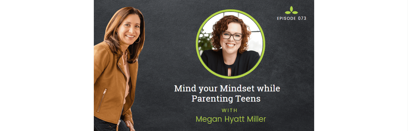#073 Mind your Mindset while Parenting Teens with Megan Hyatt Miller ...