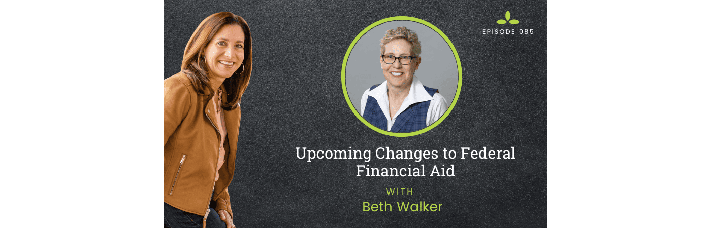 #085 Upcoming Changes to Federal Financial Aid with Beth Walker ...