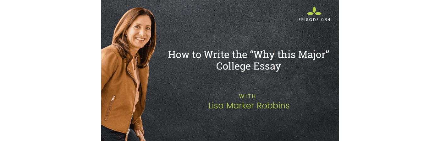 #084 How to Write the “Why this Major” College Essay with Lisa Marker ...